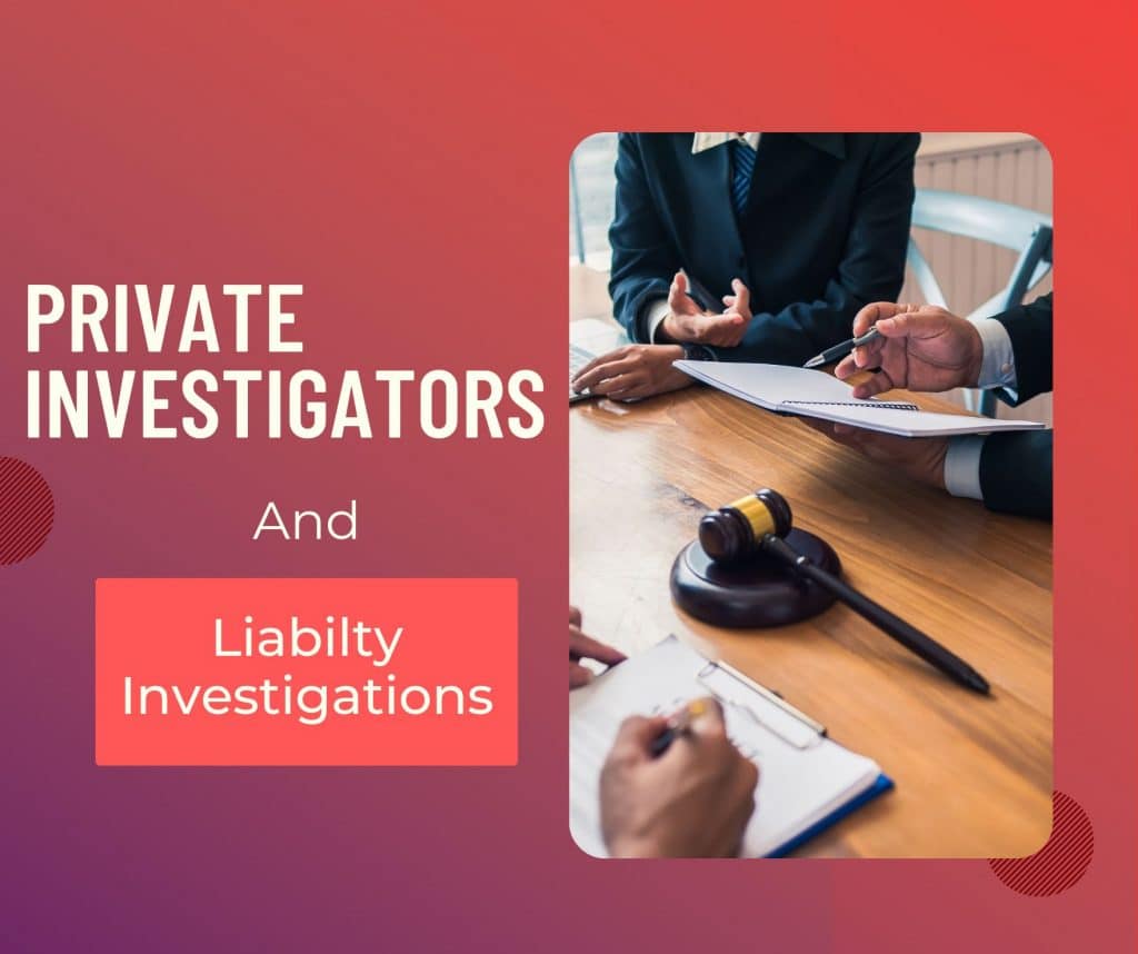 The Role and Importance of a Private Investigator in Liability ...